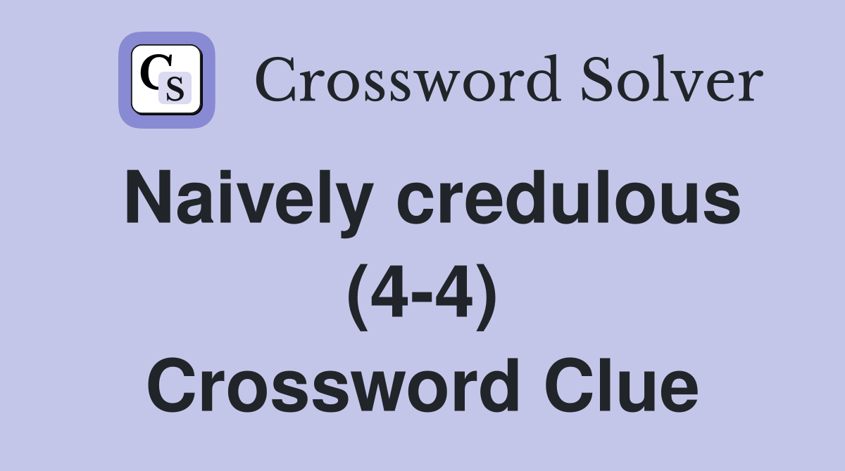 Naively credulous (4-4) - Crossword Clue Answers - Crossword Solver